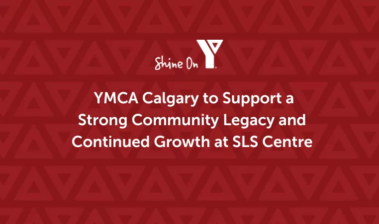 YMCA Calgary to Support a Strong Community Legacy and Continued Growth at SLS Centre | YMCA Calgary